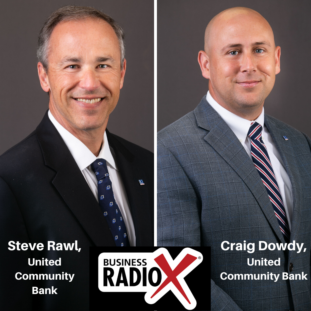 Steve Rawl and Craig Dowdy, United Community Bank - Business RadioX