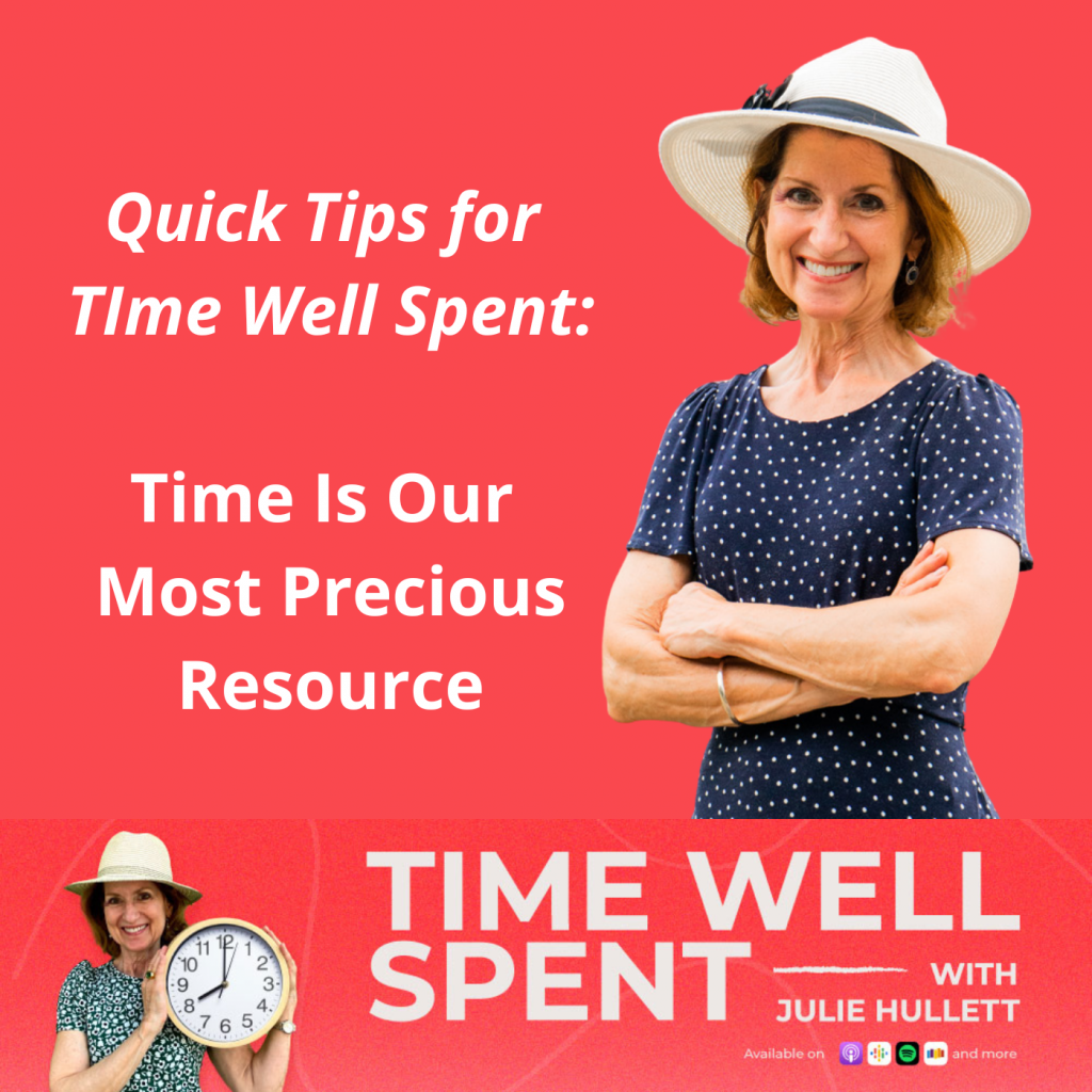 Quick Tips for Time Well Spent: Time Is Our Most Precious Resource ...